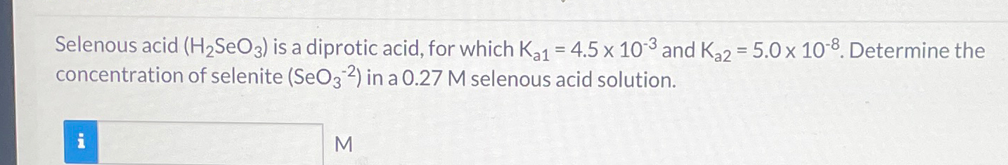 Solved Selenous acid (H2SeO3) ﻿is a diprotic acid, for which | Chegg.com