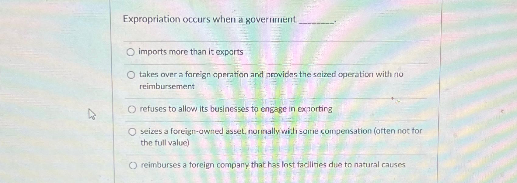 Solved Expropriation occurs when a governmentimports more | Chegg.com