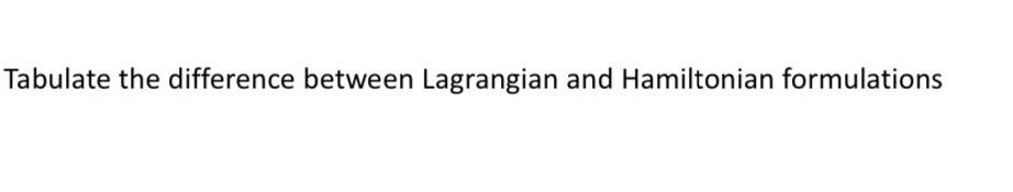 Solved Tabulate the difference between Lagrangian and | Chegg.com
