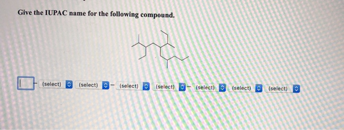 Solved Give the IUPAC name for the following compound. | Chegg.com