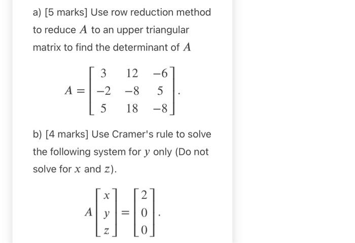 Solved a) [5 marks] Use row reduction method to reduce A to | Chegg.com