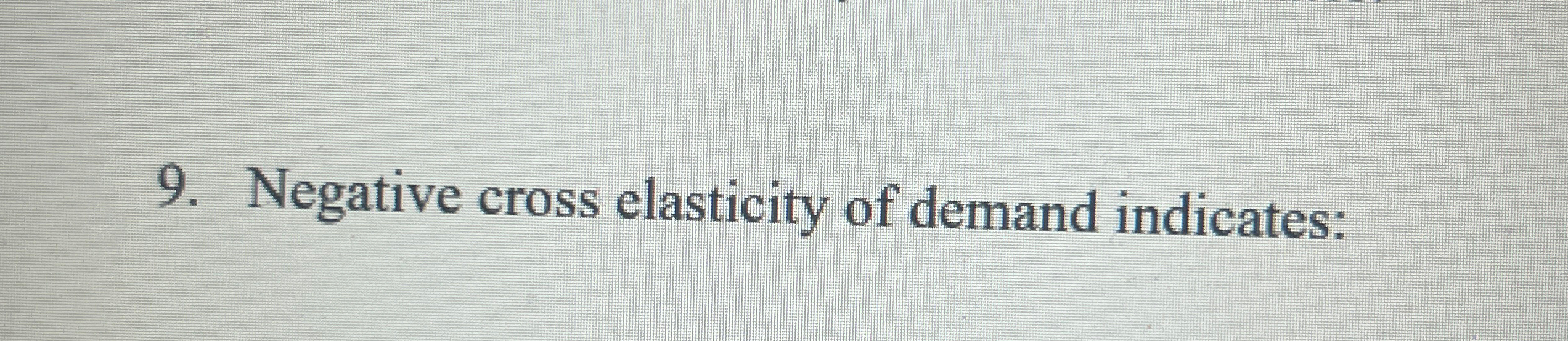 Solved Negative cross elasticity of demand indicates: | Chegg.com