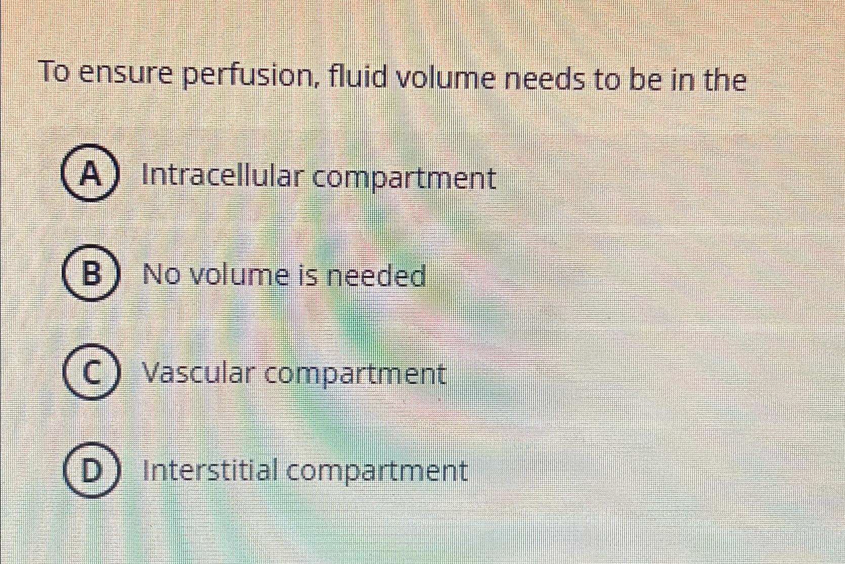 Solved To ensure perfusion, fluid volume needs to be in theA | Chegg.com