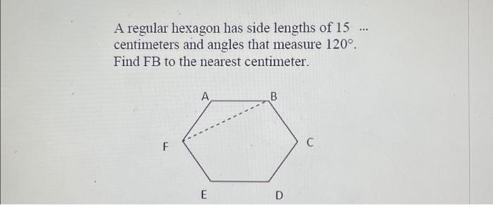 Solved A regular hexagon has side lengths of 15 centimeters | Chegg.com