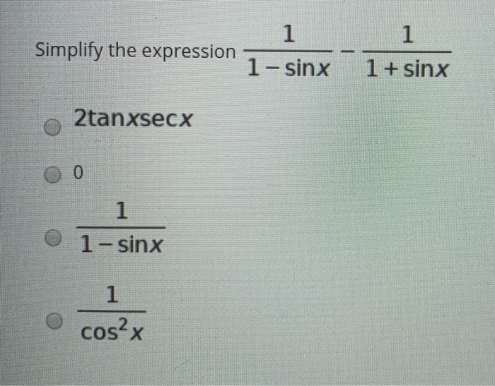 Solved Simplify the expression 1 1- sinx 1 1+ sinx 2tanxsecx | Chegg.com