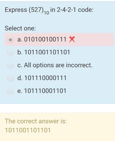 Solved Express (527)10 in 2-4-2-1 code: Select one: a. | Chegg.com