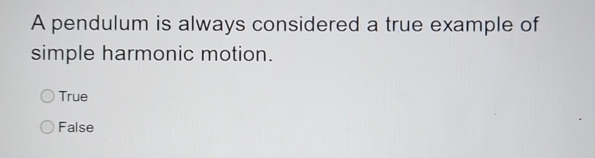 Solved A pendulum is always considered a true example of | Chegg.com