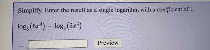 Solved Simplify. Enter the result as a single logarithm with | Chegg.com