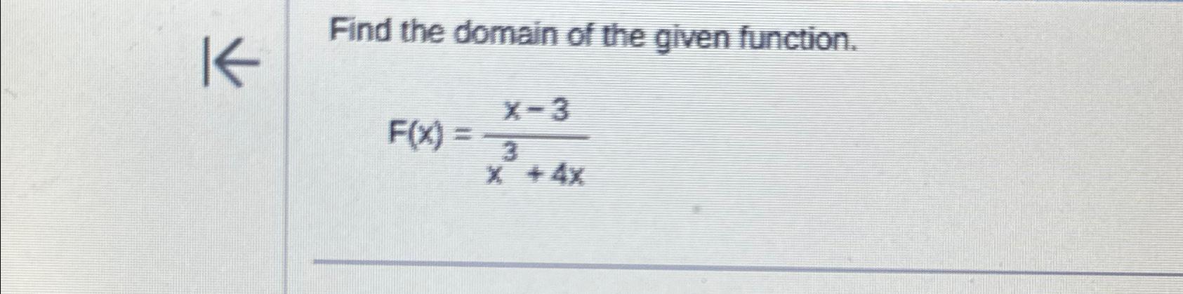 Solved Find the domain of the given function.F(x)=x-3x3+4x | Chegg.com