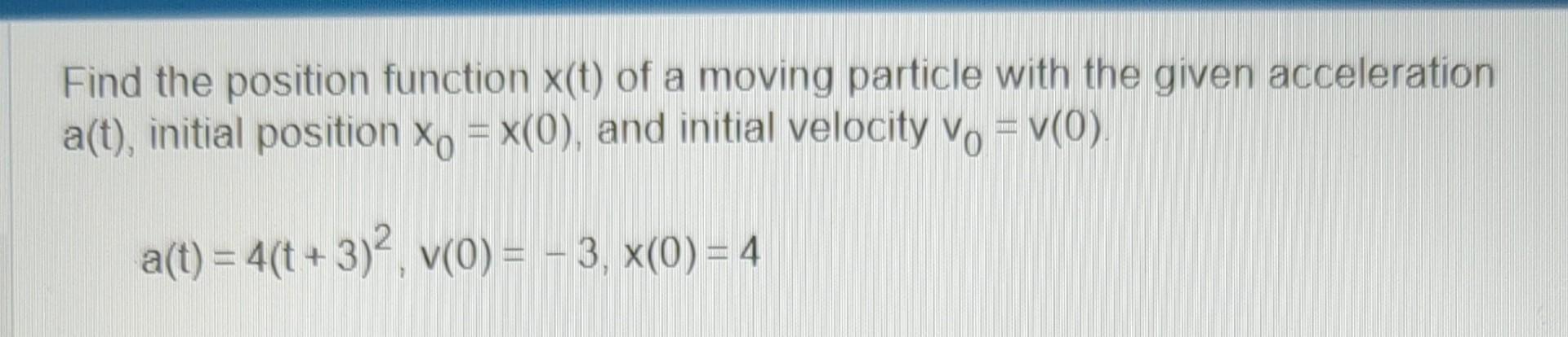 Solved Find the position function x(t) of a moving particle | Chegg.com