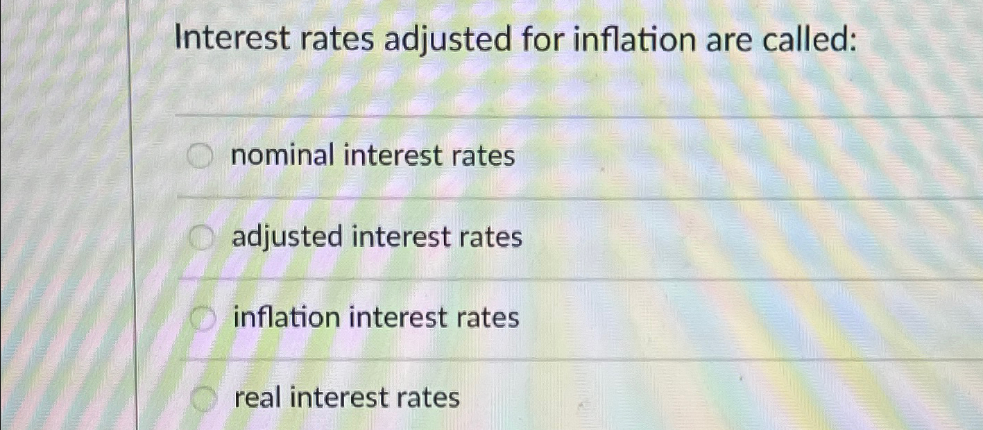Solved Interest rates adjusted for inflation are | Chegg.com