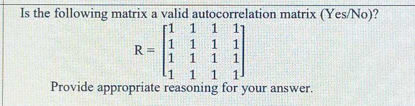 Solved Is the following matrix a valid autocorrelation | Chegg.com