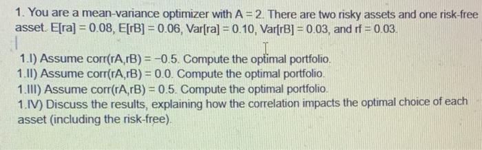 Solved 1. You are a mean-variance optimizer with A=2. There | Chegg.com