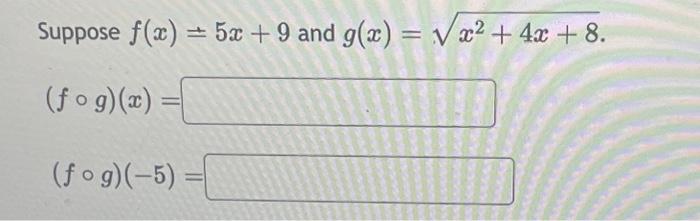 Solved uppose f(x)=5x+9 and g(x)=x2+4x+8 (f∘g)(x)= | Chegg.com