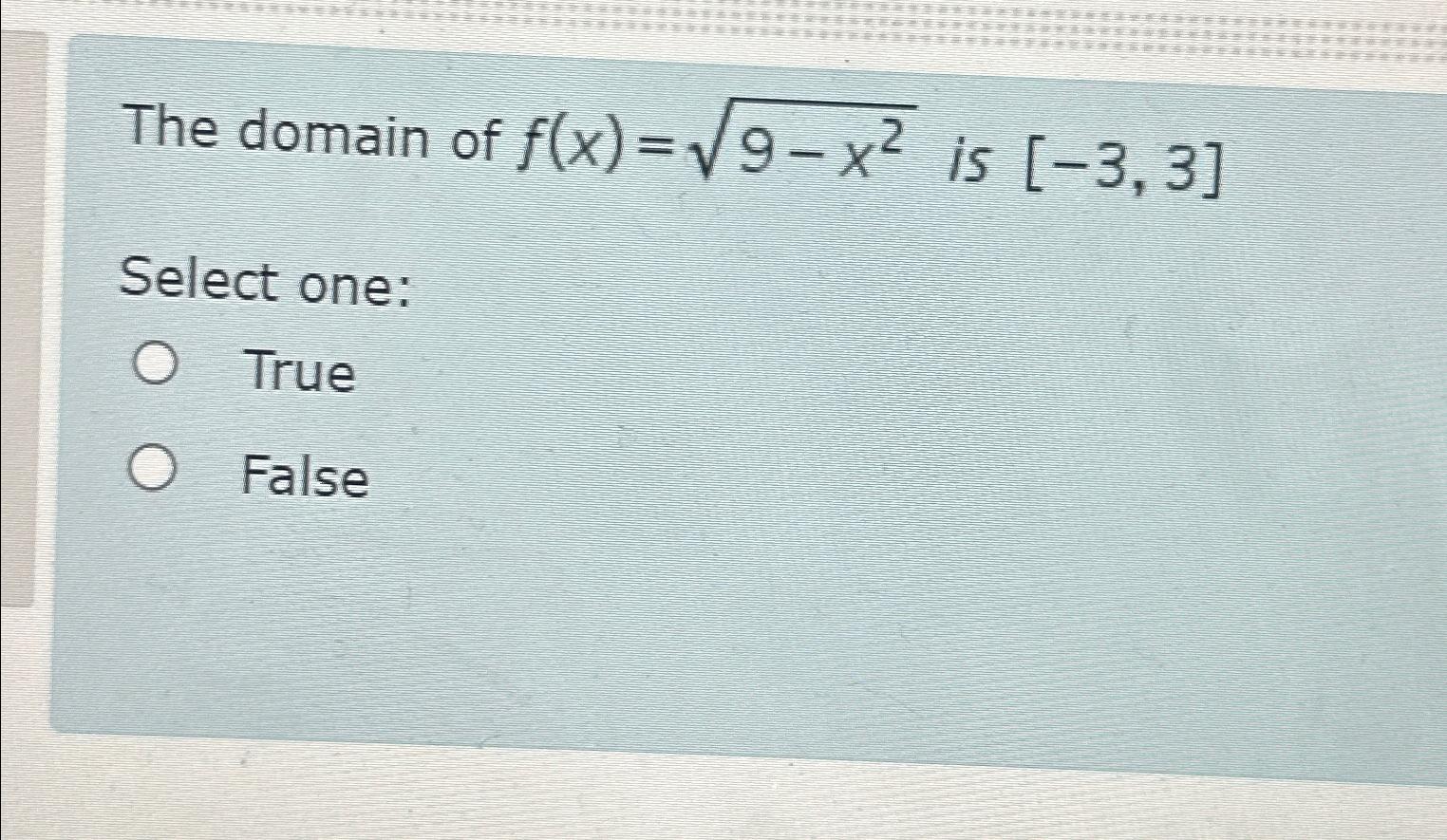 Solved The domain of f(x)=9-x22 ﻿is -3,3Select one:TrueFalse | Chegg.com