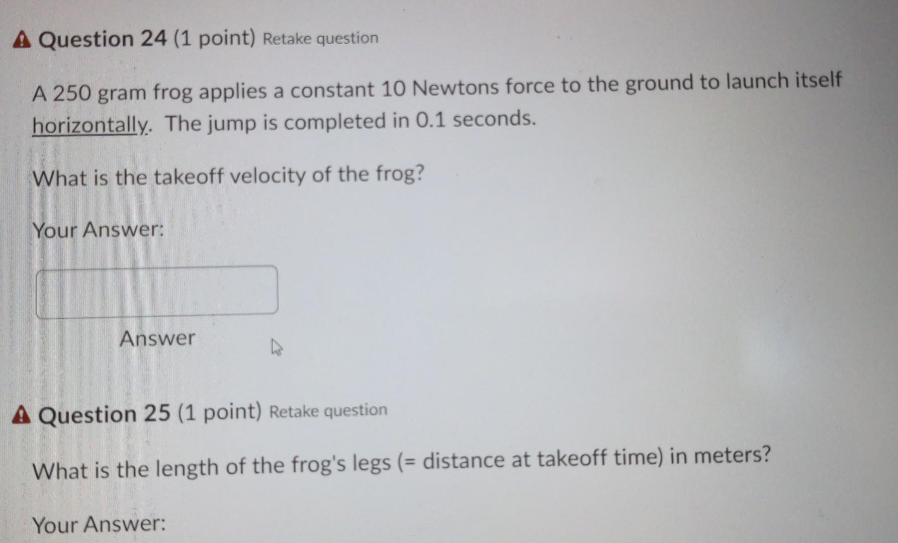 Solved A 250 gram frog applies a constant 10 Newtons force | Chegg.com