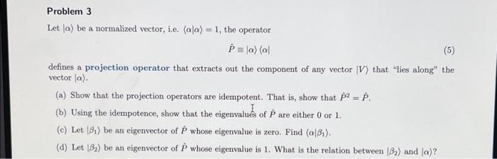 Solved Problem 3 Let a) be a normalized vector, i.e. (ala) = | Chegg.com