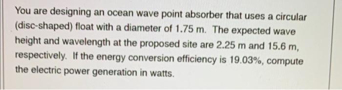 Solved You are designing an ocean wave point absorber that | Chegg.com