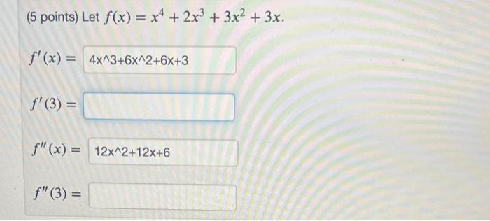 Solved (5 points) Let f(x)=x4+2x3+3x2+3x f′(x)= f′(3)= | Chegg.com
