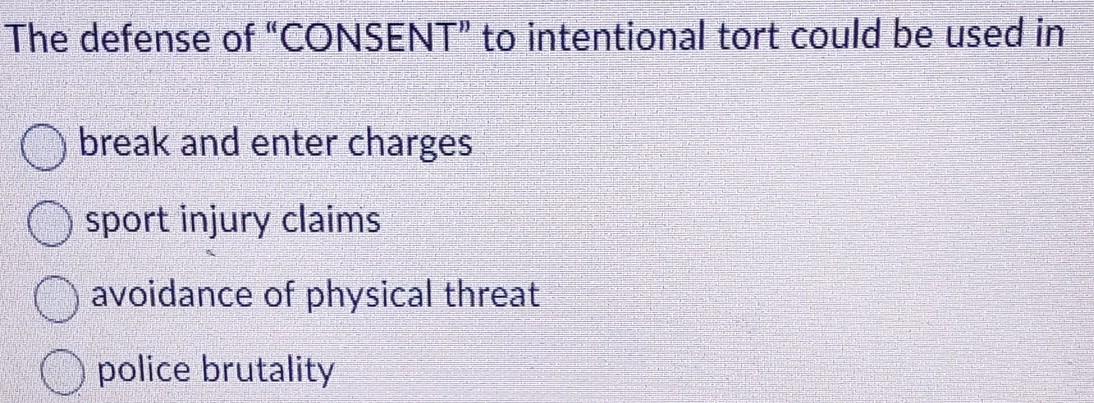 Solved The defense of "CONSENT" to intentional tort could be | Chegg.com