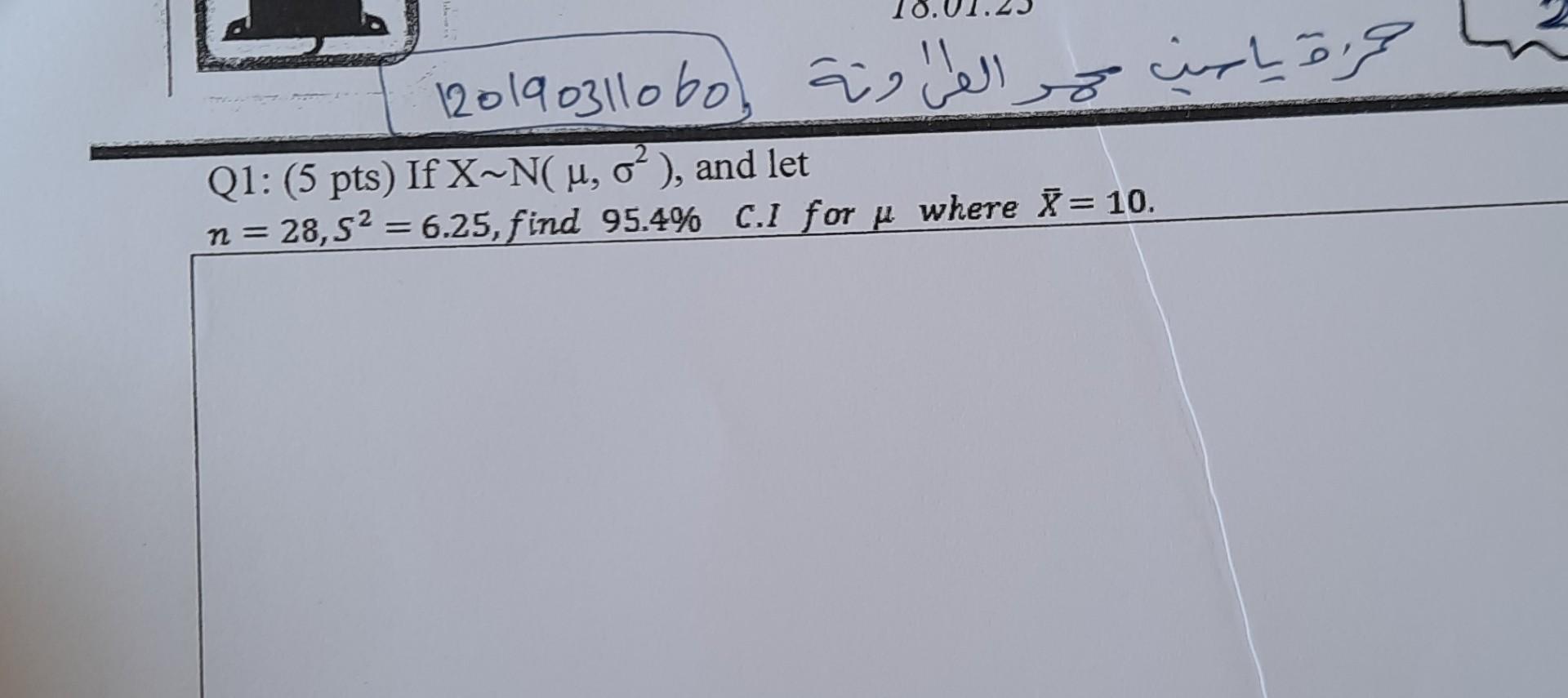 Solved Q1: (5 pts ) If X∼N(μ,σ2), and let n=28,S2=6.25, find | Chegg.com