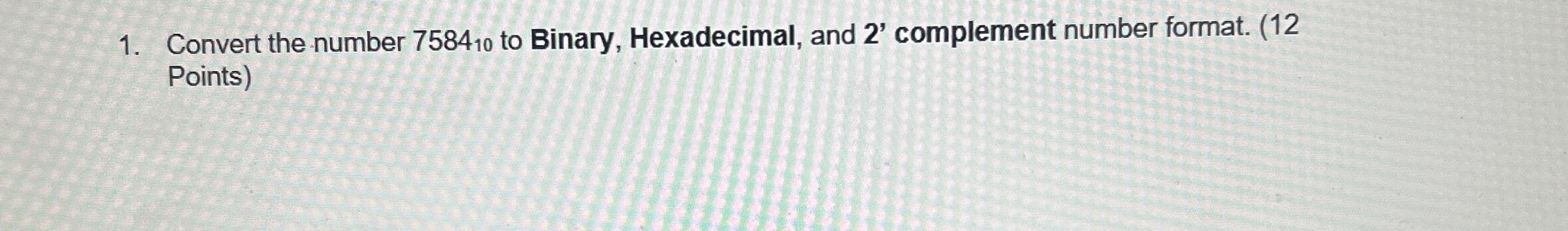 Solved Convert the number 758410 ﻿to Binary, Hexadecimal, | Chegg.com