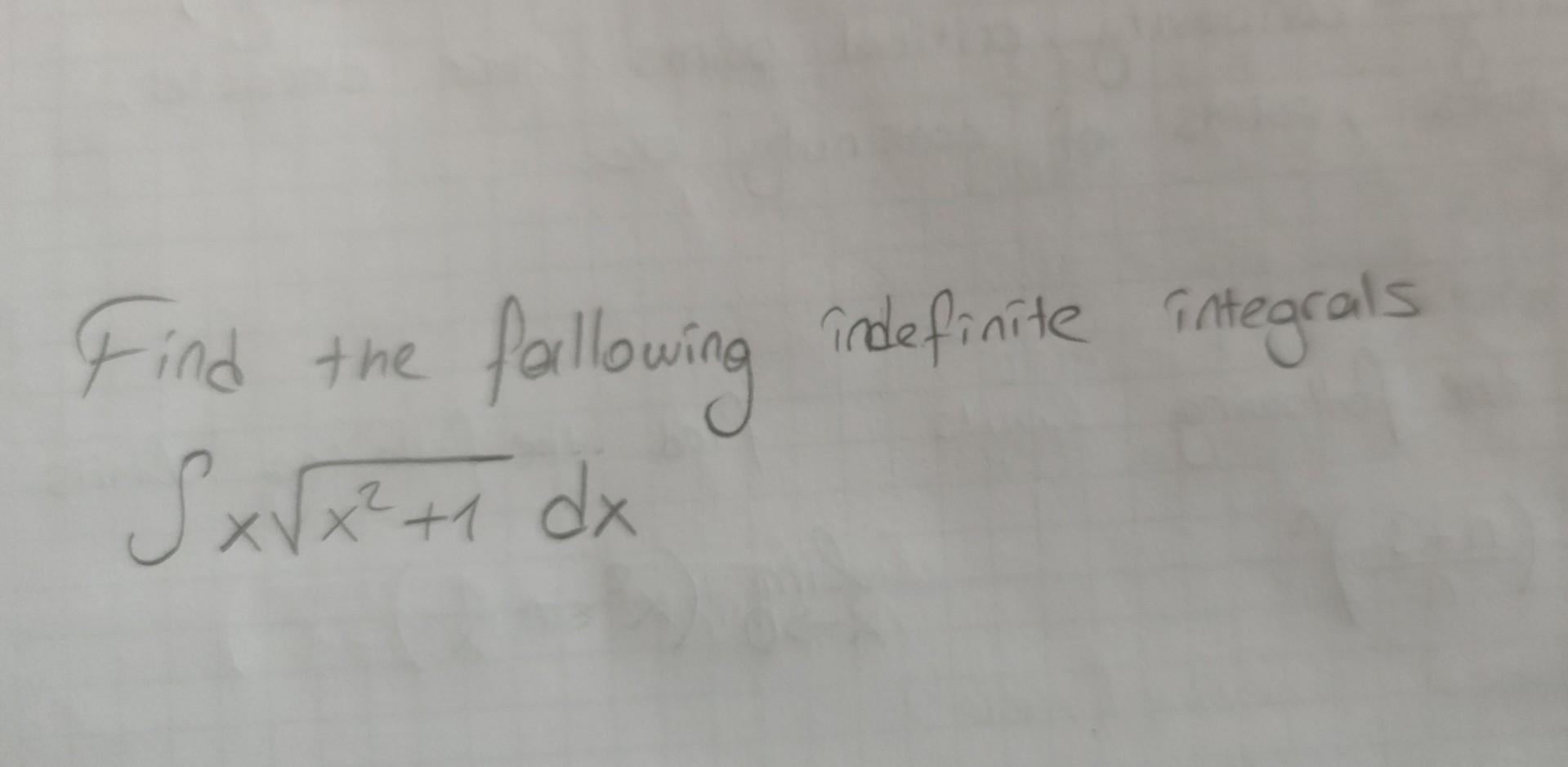 Solved Find the fallowing indefinite integrals ∫xx2+1dx | Chegg.com