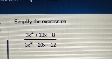 Solved Simplify the expression.3x2+10x-83x2-20x+12 | Chegg.com