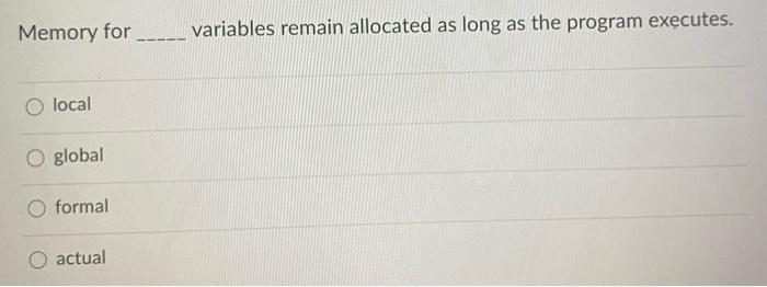 Solved Memory for __ variables remain allocated as long as | Chegg.com