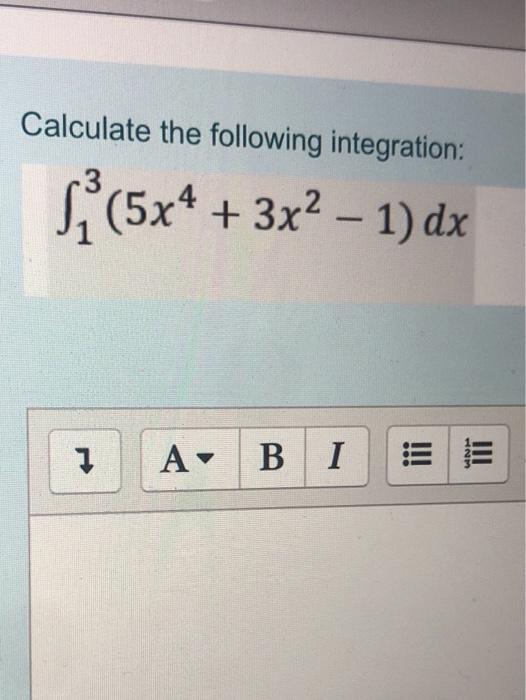 Solved Calculate the following integration: S2(5x4 + 3x2 - | Chegg.com