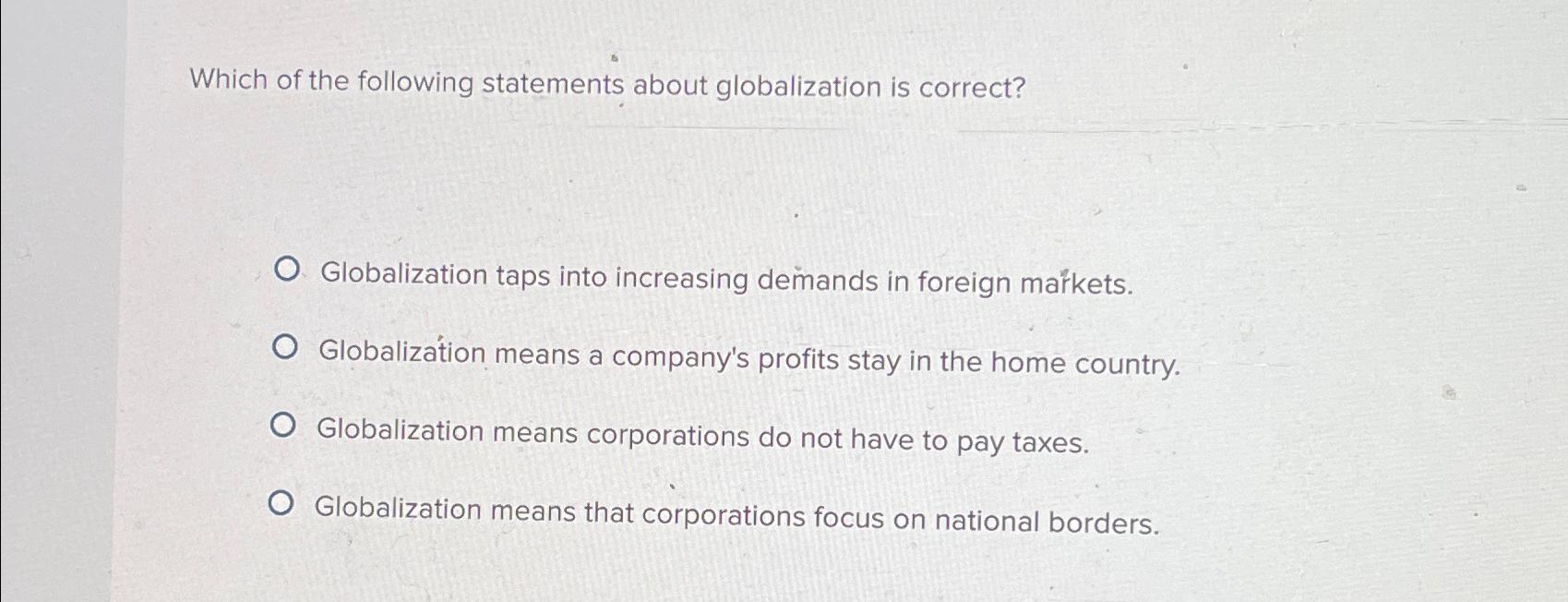 Solved Which of the following statements about globalization | Chegg.com