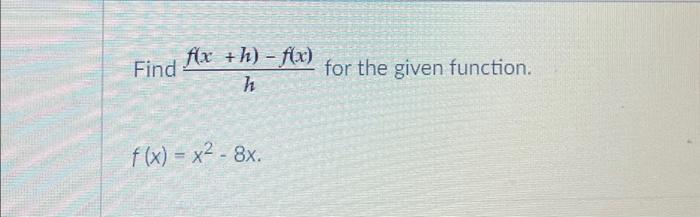Solved Find hf(x+h)−f(x) for the given function. f(x)=x2−8x | Chegg.com