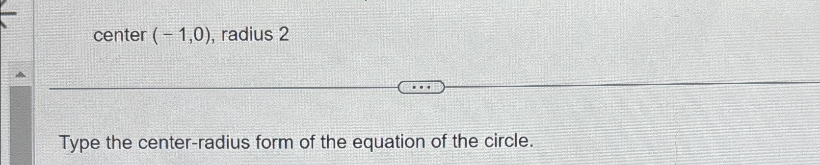 Solved center (-1,0), ﻿radius 2Type the center-radius form | Chegg.com