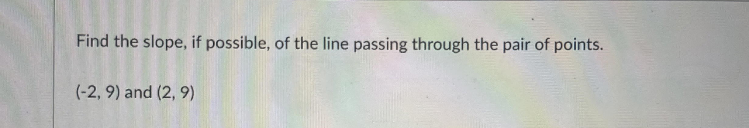 Solved Find the slope, if possible, of the line passing | Chegg.com