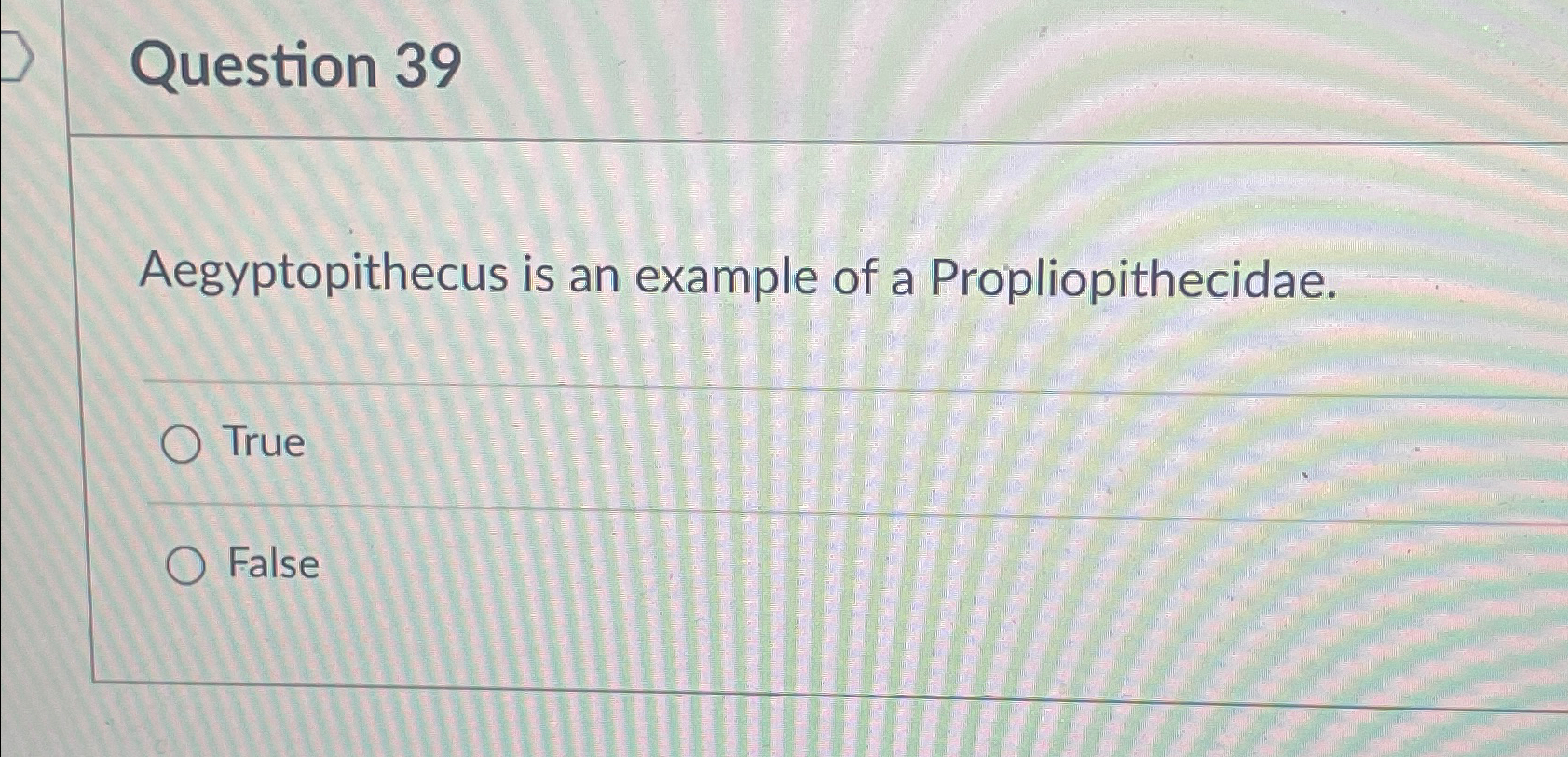 Solved Question 39Aegyptopithecus is an example of a | Chegg.com