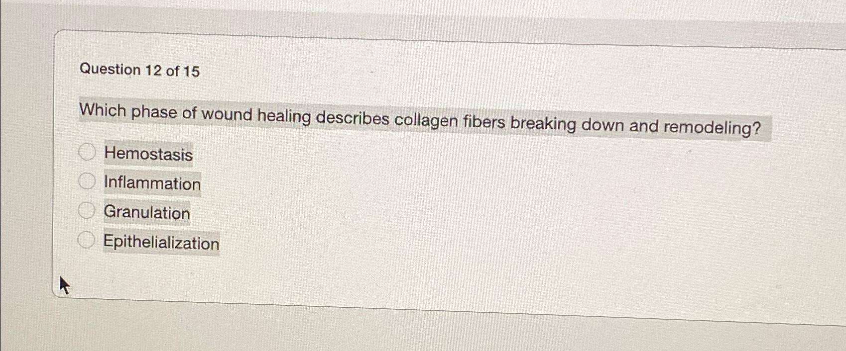 Solved Question 12 of 15Which phase of wound healing | Chegg.com Solved Question 12 of 15Which phase of wound healing | Chegg.com