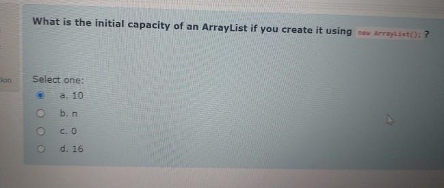 Solved What is the initial capacity of an ArrayList if you | Chegg.com
