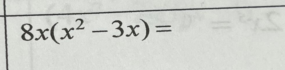 Solved 8x(x2-3x)= | Chegg.com