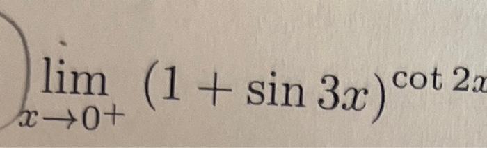 Solved limx→0+(1+sin3x)cot2x | Chegg.com