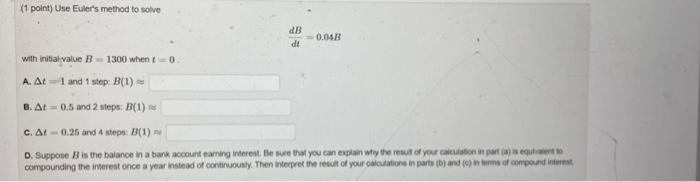 Solved (1 point) Use Euler's method to solve dtdB=0.04B With | Chegg.com