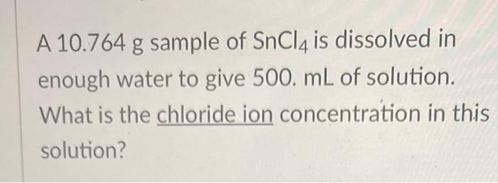 Solved A 10.764 g sample of SnCl4 is dissolved in g enough | Chegg.com