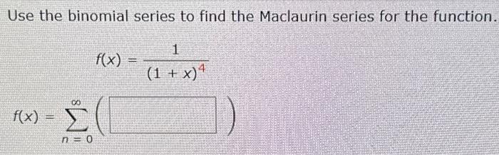 Solved Use the binomial series to find the Maclaurin series | Chegg.com