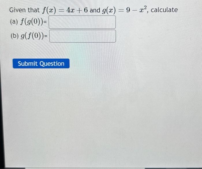Solved Given that f(x)=4x+6 and g(x)=9−x2, calculate (a) | Chegg.com