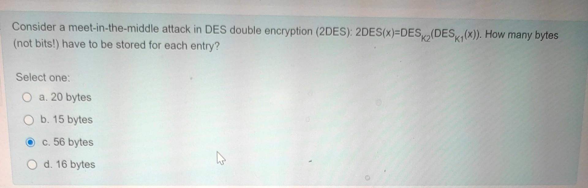 Solved Consider a meet-in-the-middle attack in DES double | Chegg.com
