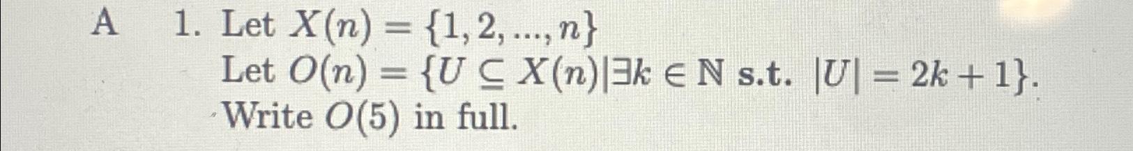 Solved A 1. ﻿Let x(n)={1,2,dots,n} ﻿Let s.t. |U|=2k+1. | Chegg.com