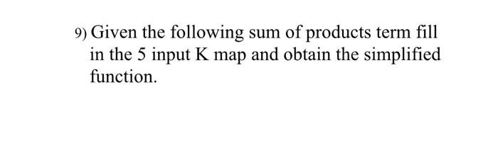 Solved 9) Given the following sum of products term fill in | Chegg.com