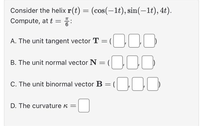 Solved Consider the helix r(t)=(cos(−1t),sin(−1t),4t) | Chegg.com