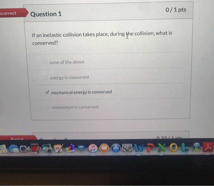 Solved 0/1 pts ncorrect Question 1 If an inelastic collision | Chegg ... Solved 0/1 pts ncorrect Question 1 If an inelastic collision | Chegg ...