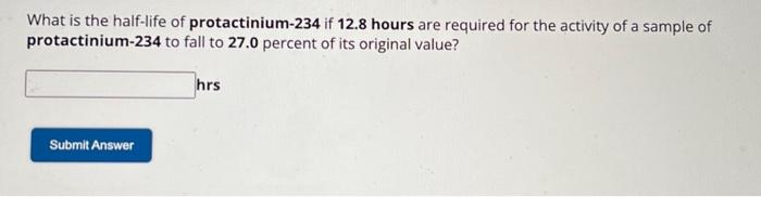 Solved What is the half-life of protactinium-234 if 12.8 | Chegg.com