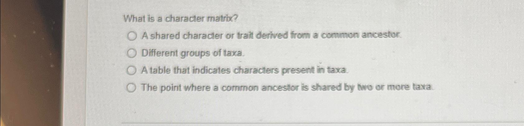 Solved What is a character matrix?A shared character or | Chegg.com